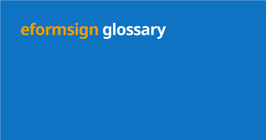 eformsign Glossary - eformsign blog I eSignature solution