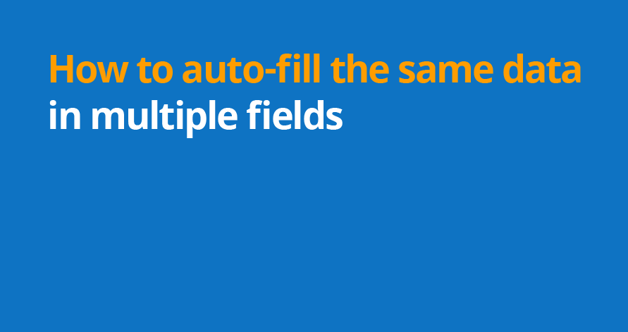 How To Auto Fill The Same Data In Multiple Fields Eformsign Blog I Esignature Solution
